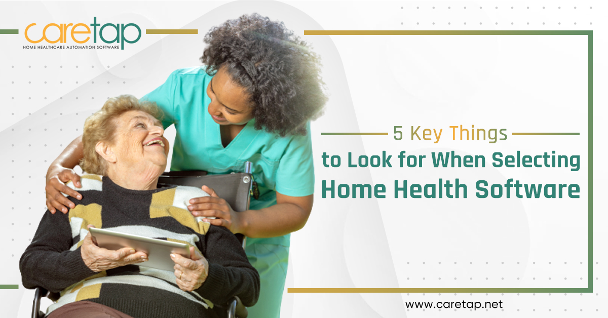 5 Key Things to Look for When Selecting A Home Health Care Software