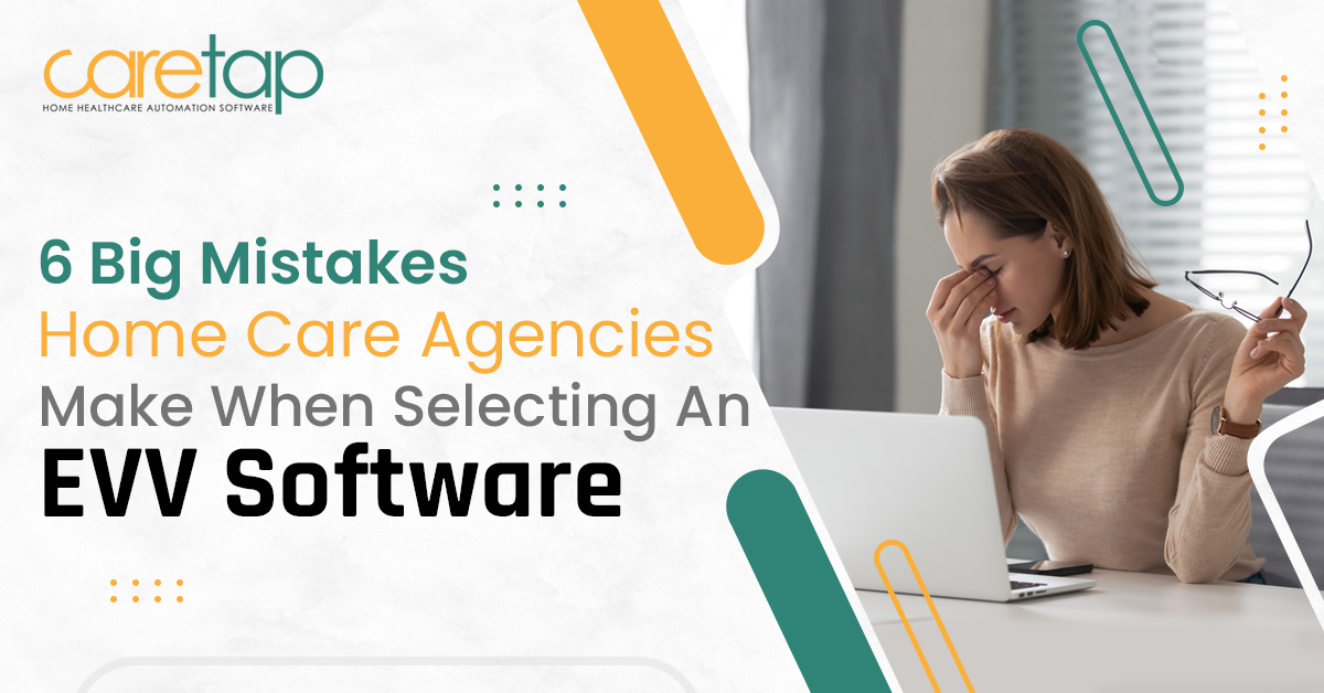 6 Big Mistakes Home Health Care Agencies Need To Avoid When Selecting EVV Software [Infographics ...