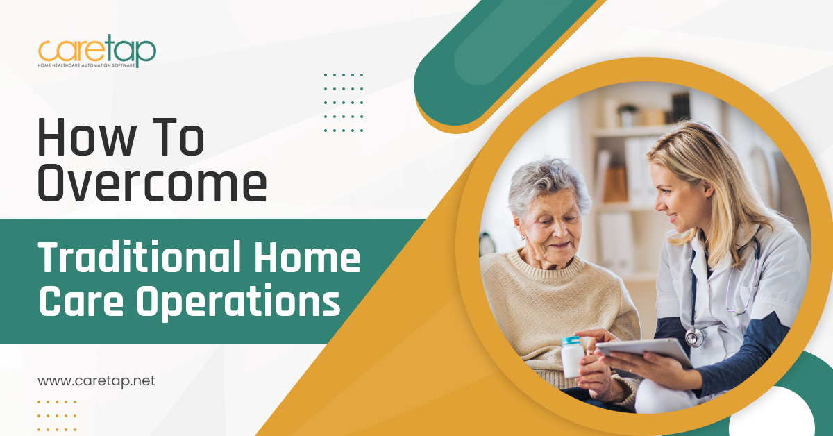 How to Overcome Traditional Home Care Operations | Caretap