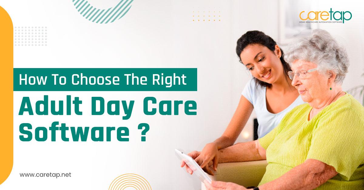 How To Choose The Right Adult Day Care Software? | Caretap
