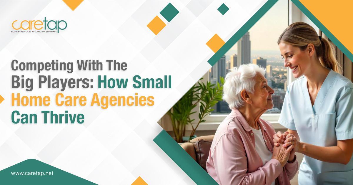 How Small Home Care Agencies Can Compete & Thrive